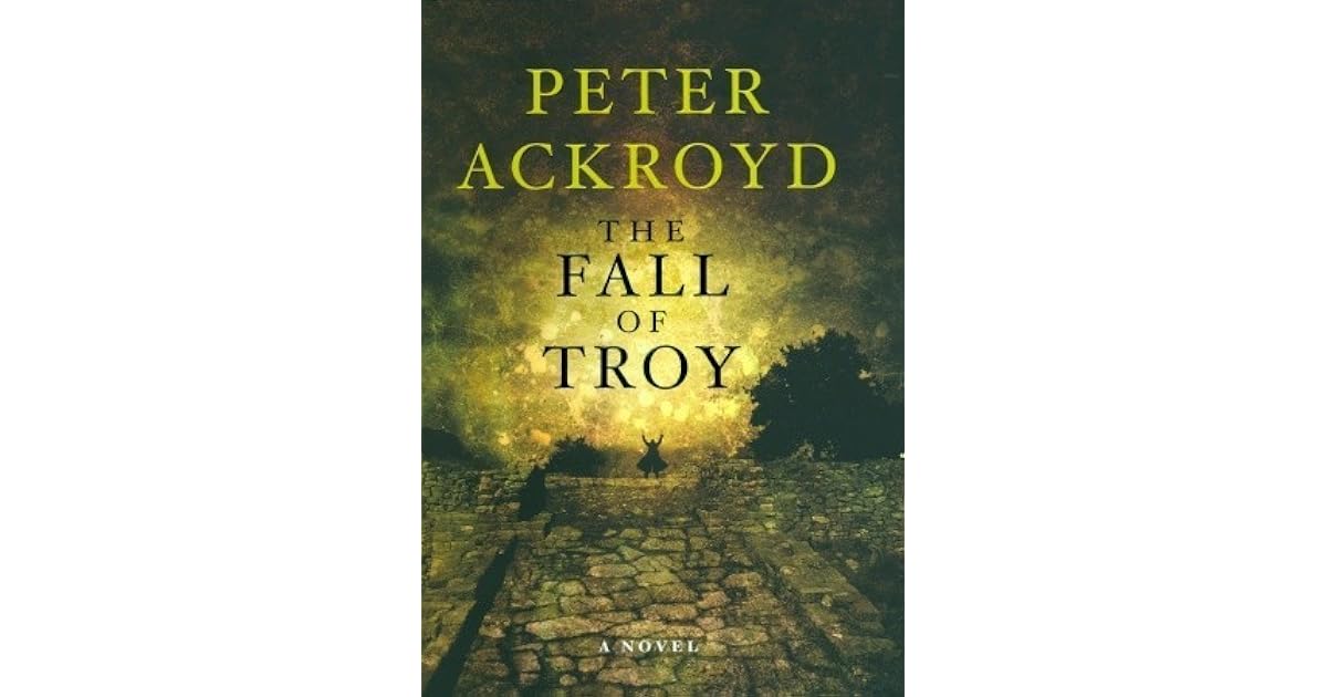 The Fall of Troy by Peter Ackroyd