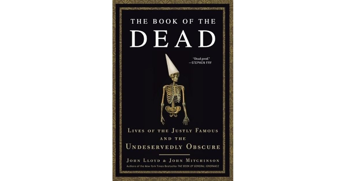 The Book of the Dead: Lives of the Justly Famous and the Undeservedly ...