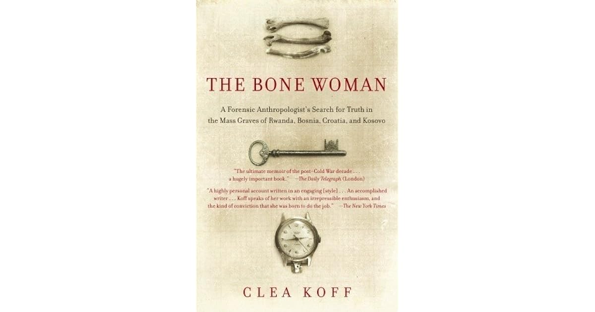 The Bone Woman: A Forensic Anthropologist's Search for Truth in the ...