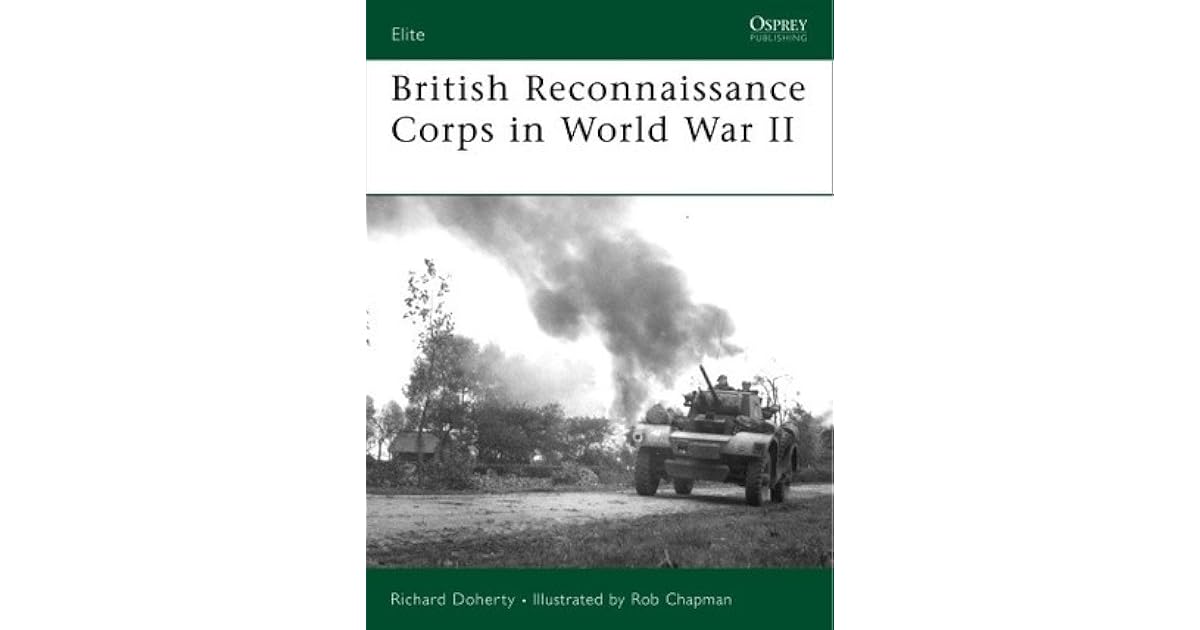 The British Reconnaissance Corps in World War II by Richard Doherty