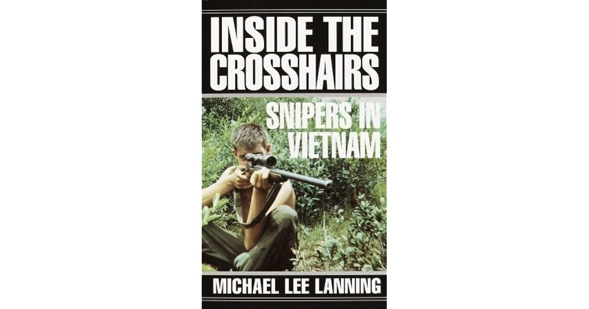 Inside the Crosshairs: Snipers in Vietnam by Michael Lee Lanning