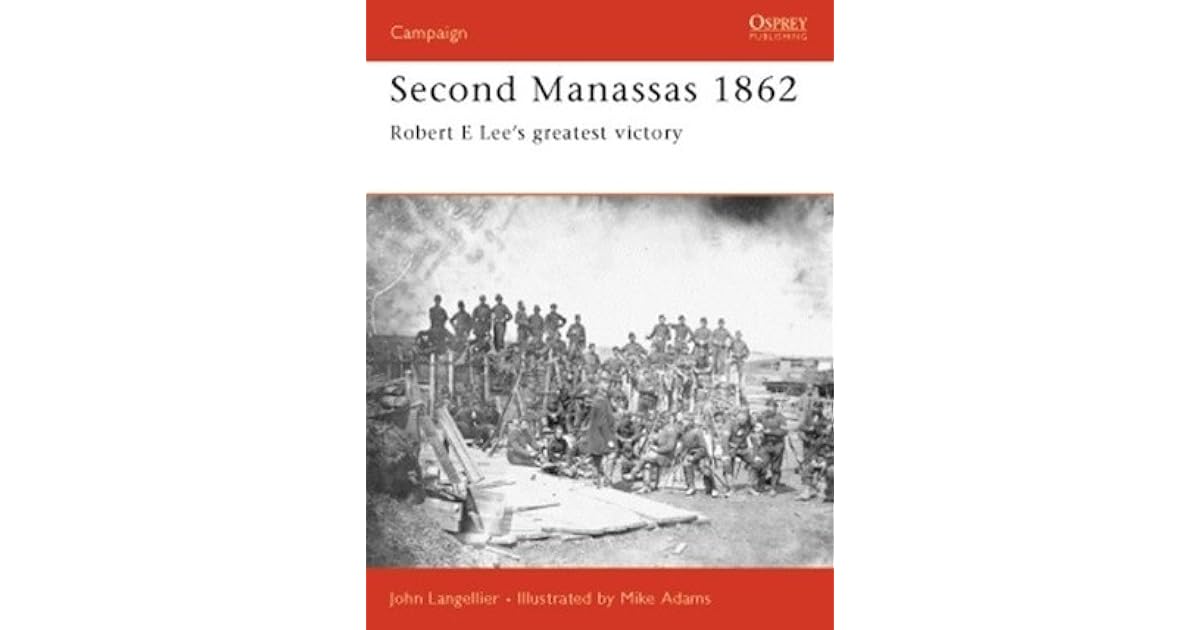 Second Manassas 1862: Robert E Lee’s greatest victory by John P. Langellier