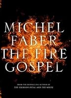 The Fire Gospel by Michel Faber
