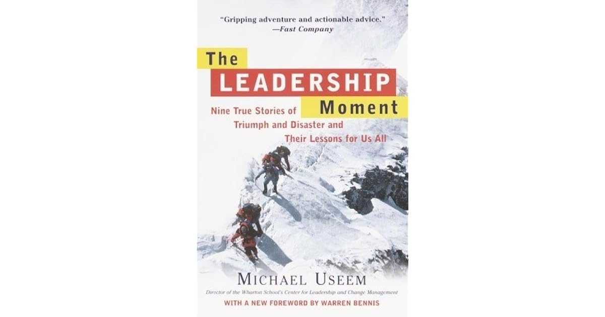 The Leadership Moment: Nine True Stories of Triumph and Disaster and ...