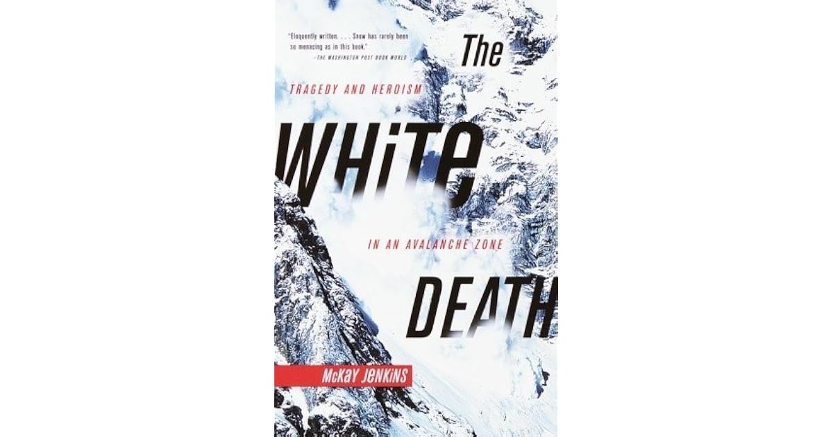 The White Death: Tragedy and Heroism in an Avalanche Zone by McKay Jenkins
