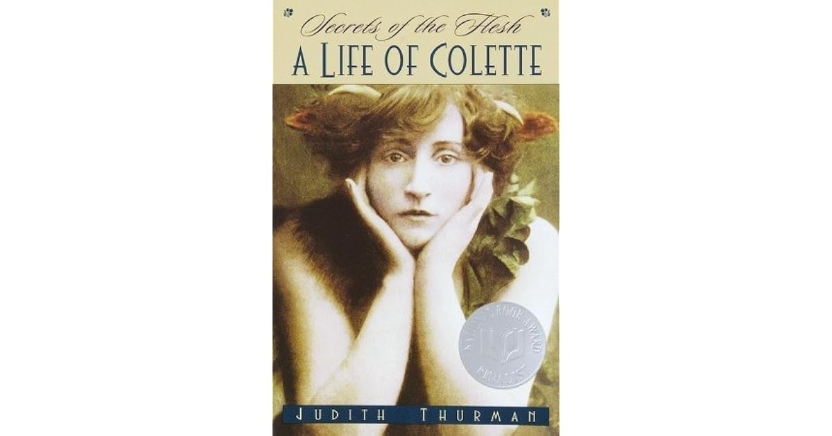 Secrets of the Flesh: A Life of Colette by Judith Thurman