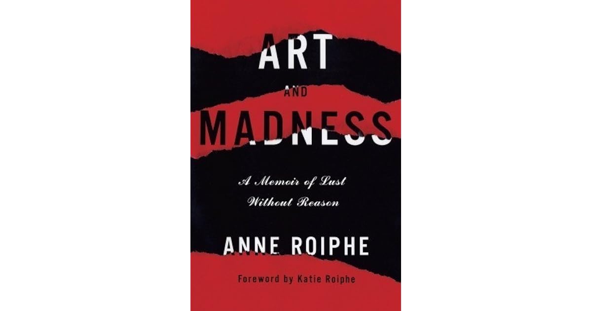 Art and Madness: A Memoir of Lust Without Reason by Anne Roiphe