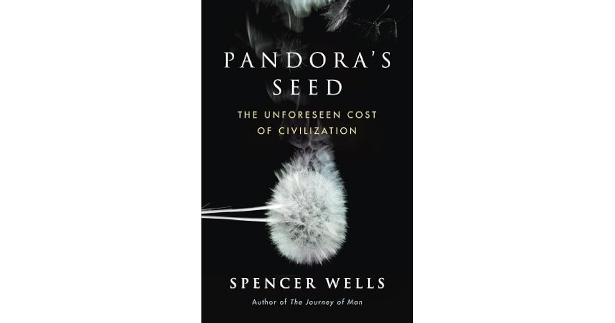 Pandora's Seed: The Unforeseen Cost of Civilization by Spencer Wells