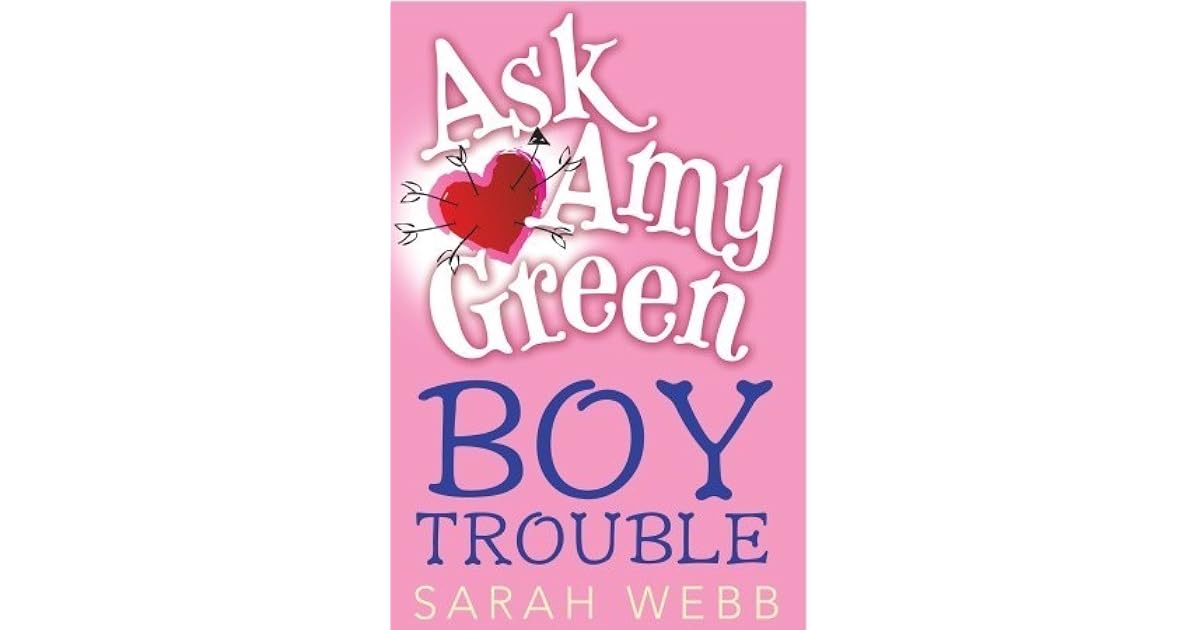 Ask Amy Green: Boy Trouble by Sarah Webb