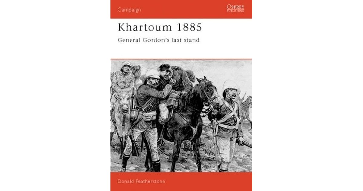 Khartoum 1885: General Gordon's Last Stand by Donald F. Featherstone