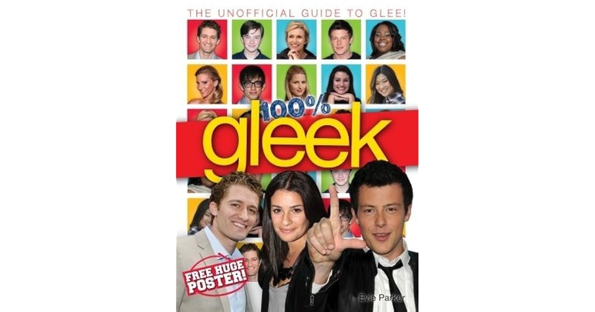 100% Gleek: the unofficial guide to Glee! by Evie Parker