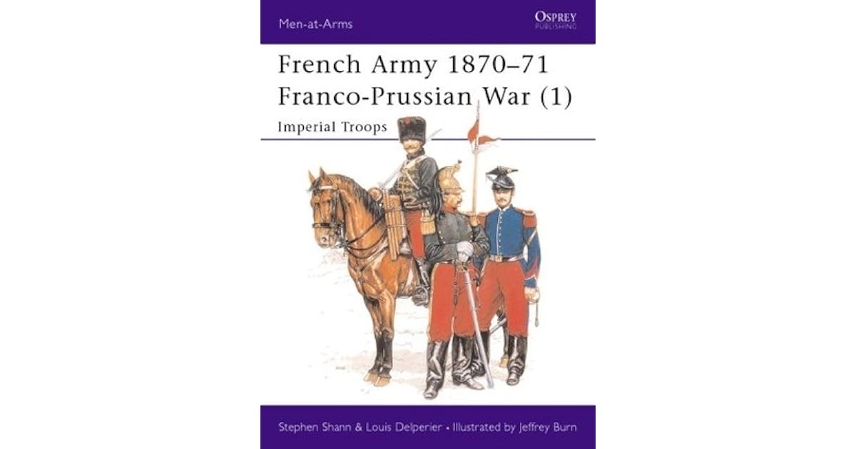 French Army 1870–71 Franco-Prussian War (1): Imperial Troops by Stephen ...