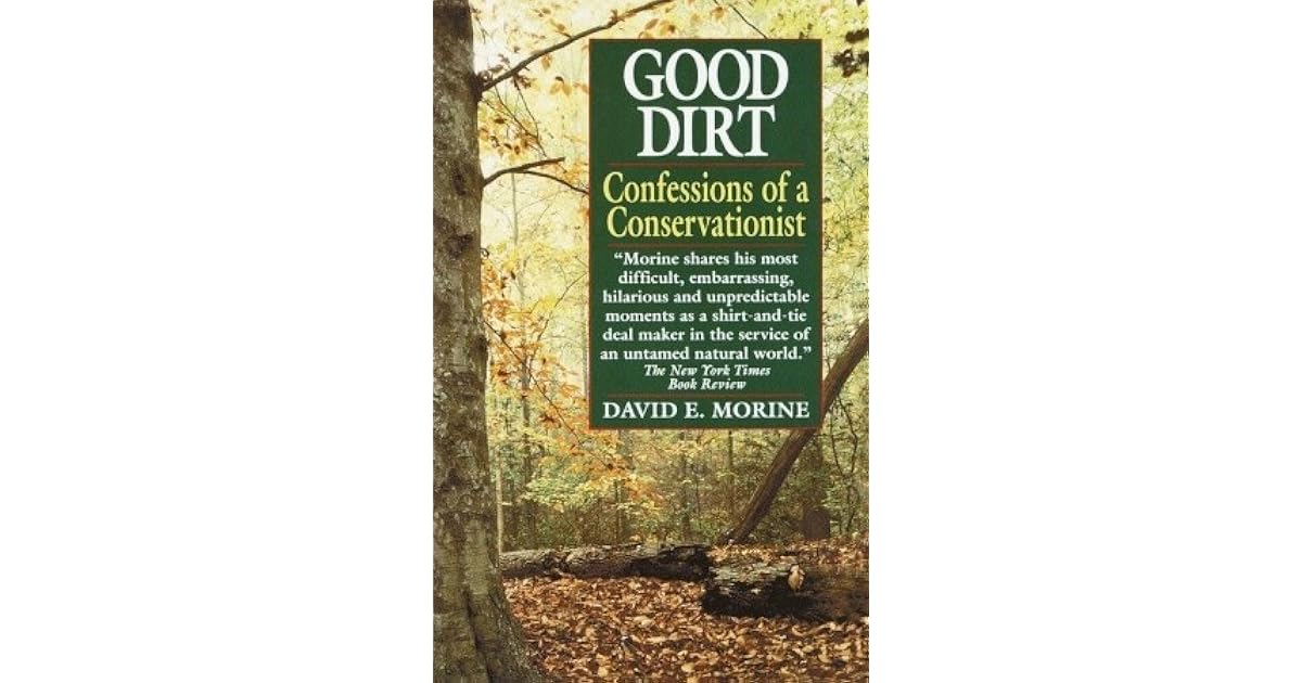 Good Dirt: Confessions of a Conservationist by David E. Morine