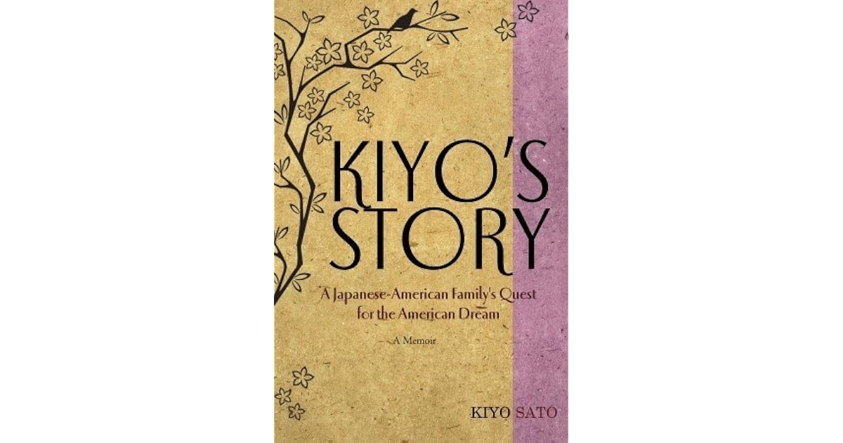 Kiyo's Story: A Japanese-American Family's Quest for the American Dream by Kiyo Sato