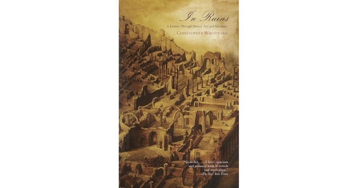 In Ruins: A Journey Through History, Art, and Literature by Christopher ...