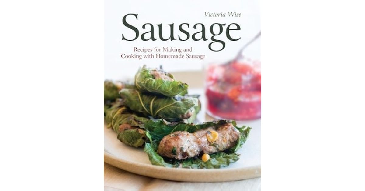 Sausage: Recipes for Making and Cooking with Homemade Sausage by ...