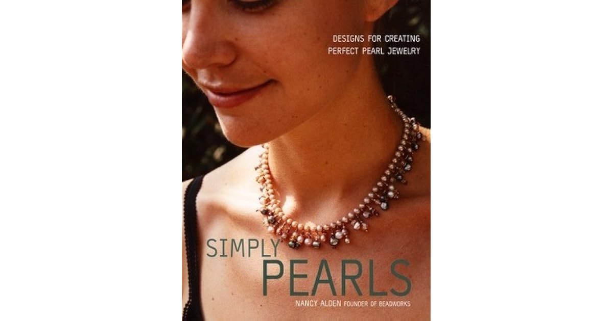 Simply Pearls: Designs for Creating Perfect Pearl Jewelry by Nancy Alden