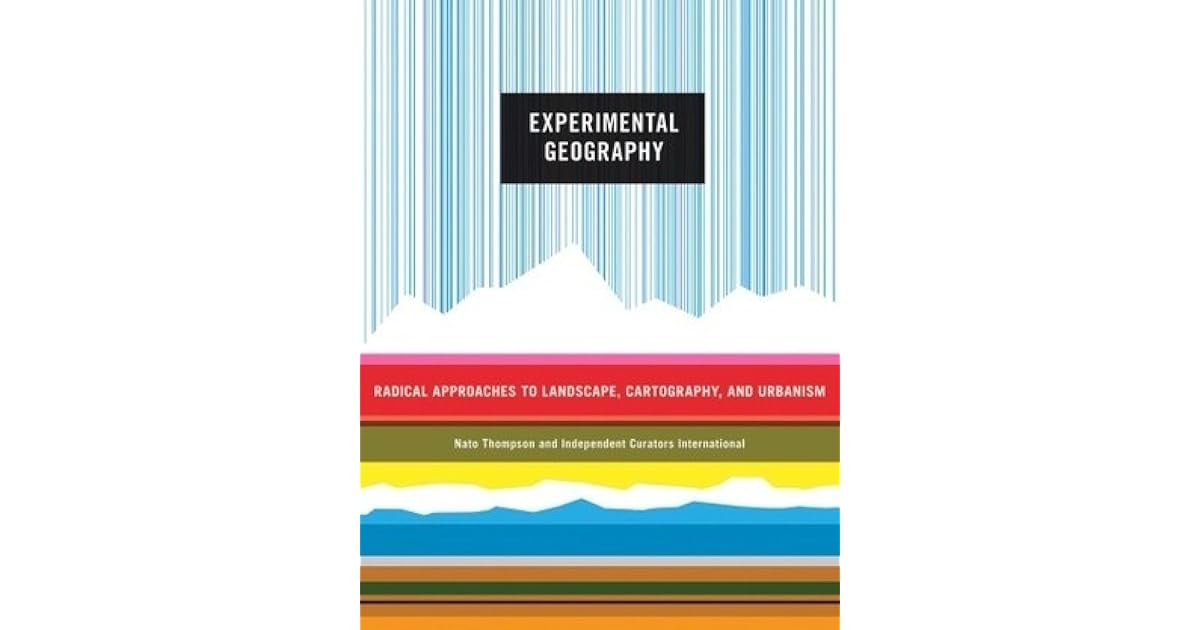 Experimental Geography: Radical Approaches to Landscape, Cartography ...