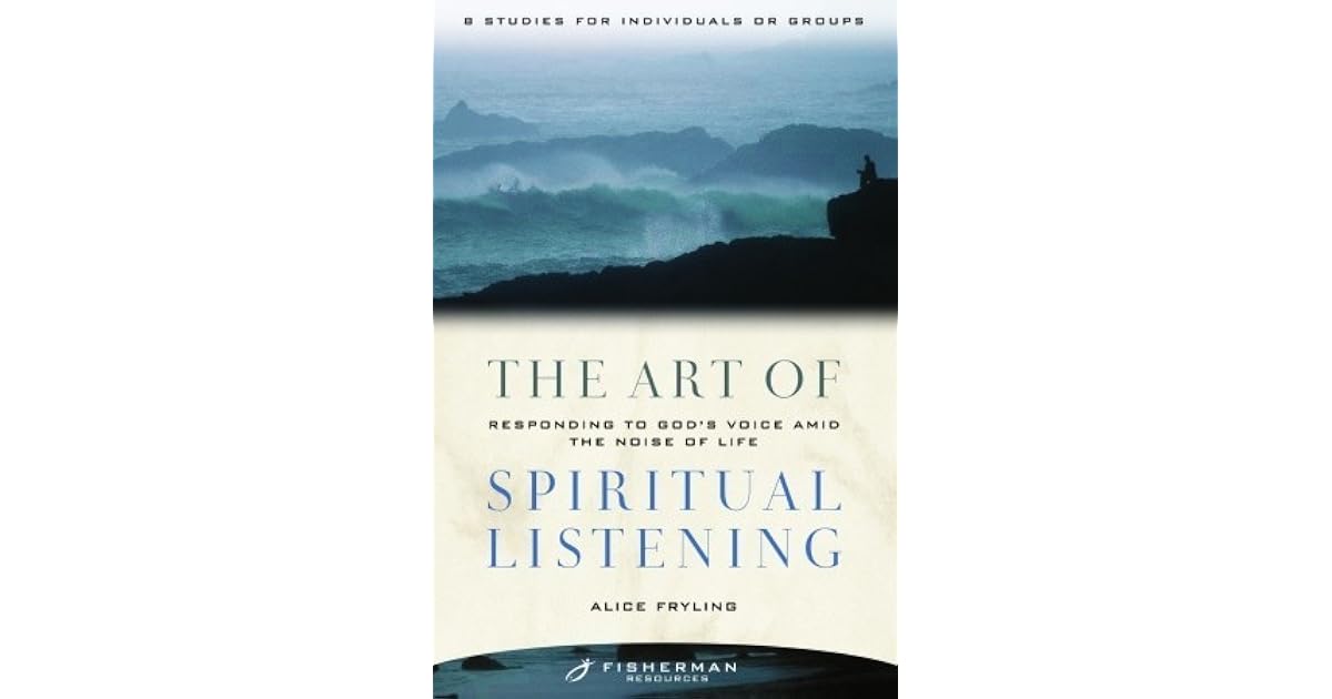 The Art of Spiritual Listening: Responding to God's Voice Amid the ...