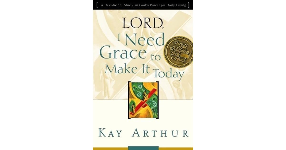 Lord, I Need Grace to Make It Today: A Devotional Study on God's Power ...