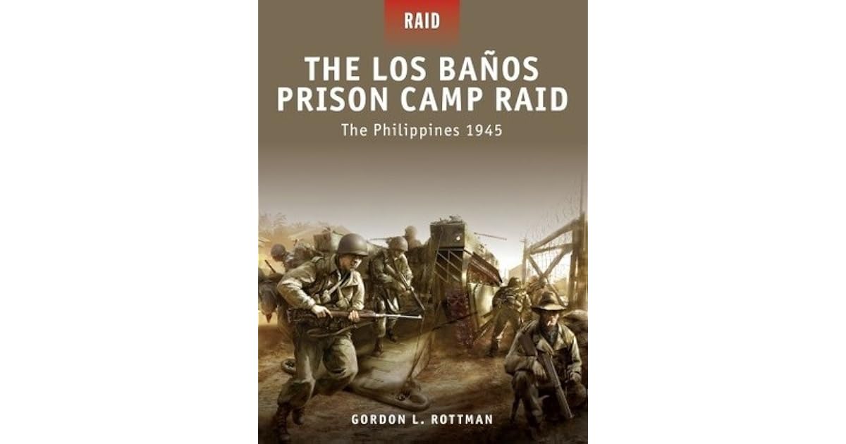 The Los Banos Prison Camp Raid: The Philippines 1945 by Gordon L. Rottman