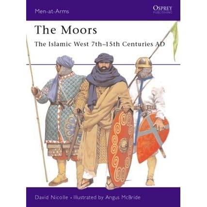 The Moors: The Islamic West 7th–15th Centuries AD by David Nicolle ...