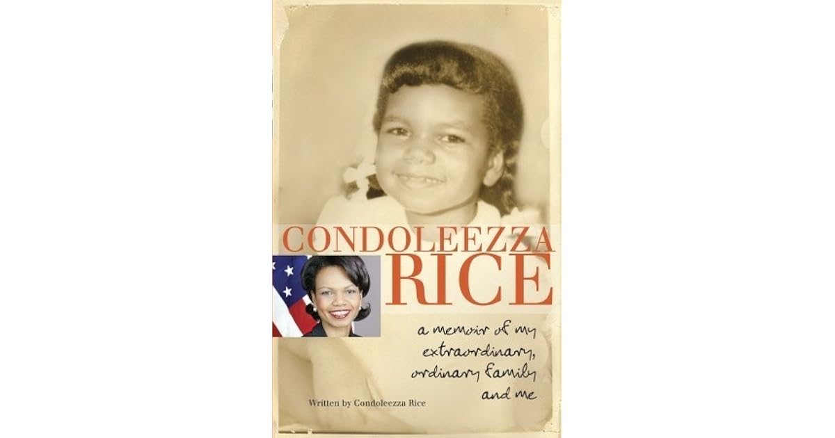 Condoleezza Rice: A Memoir of My Extraordinary, Ordinary Family and Me ...