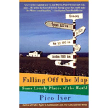 Falling Off the Map: Some Lonely Places of the World by Pico Iyer ...