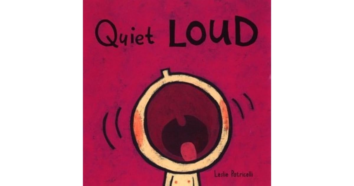 Quiet Loud by Leslie Patricelli
