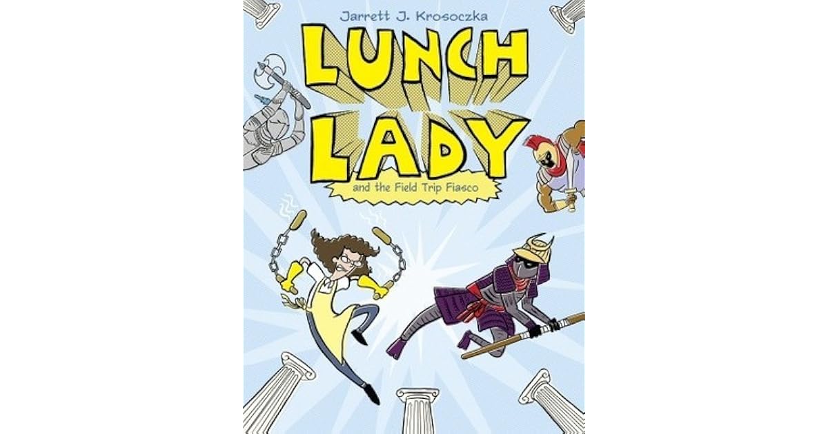 Lunch Lady and the Field Trip Fiasco by Jarrett J. Krosoczka