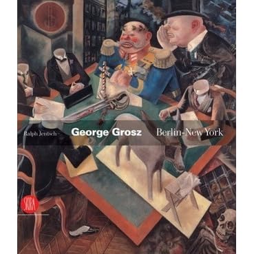 George Grosz: Berlin-New York by Ralph Jentsch — Reviews, Discussion ...