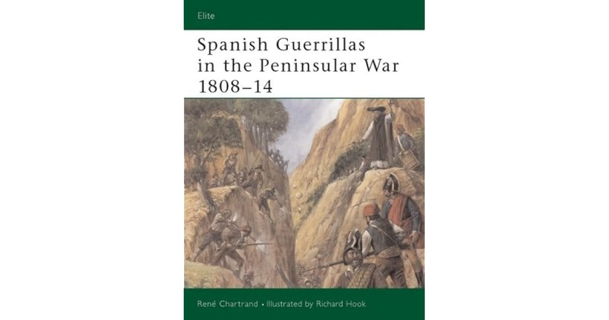 Spanish Guerrillas in the Peninsular War 1808–14 by René Chartrand