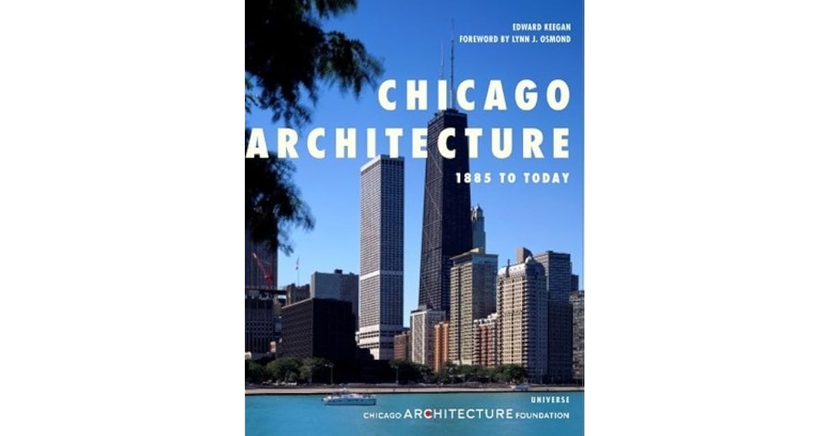 Chicago Architecture: 1885 to Today by Chicago Architecture Foundation