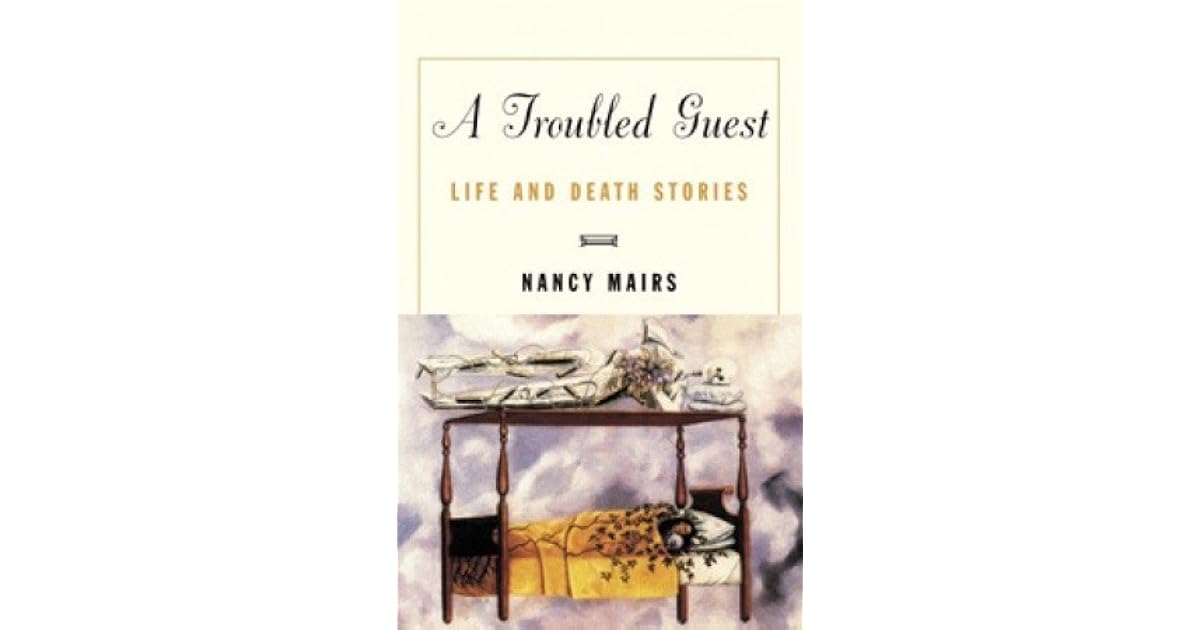A Troubled Guest: Life and Death Stories by Nancy Mairs