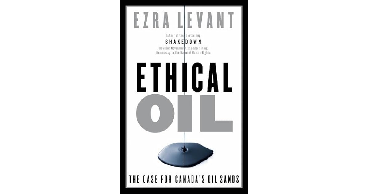 Ethical Oil: The Case for Canada's Oil Sands by Ezra Levant