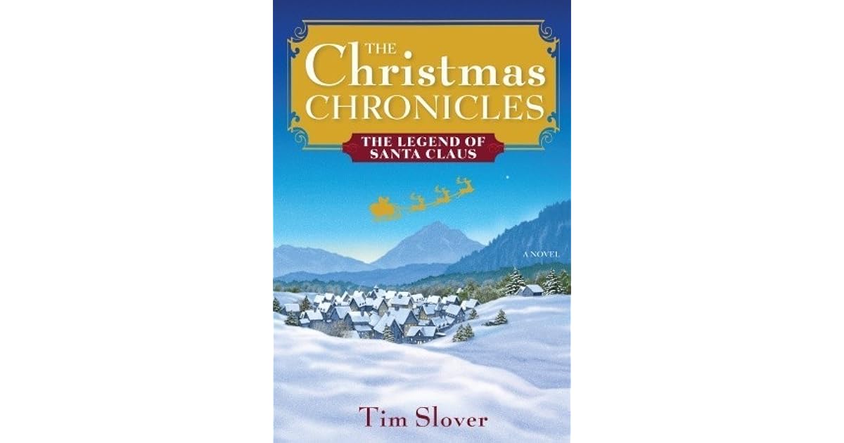 The Christmas Chronicles: The Legend of Santa Claus by Tim Slover