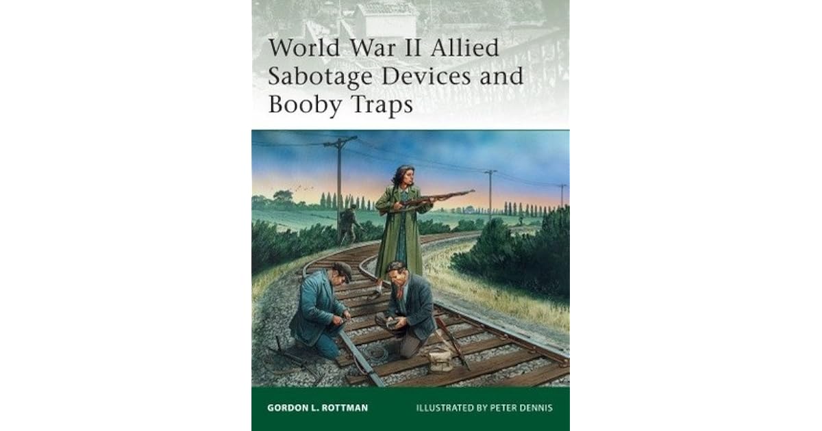 World War II Allied Sabotage Devices and Booby Traps by Gordon L. Rottman