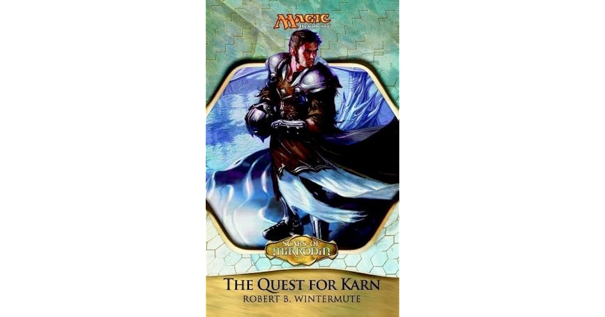Scars of Mirrodin: The Quest for Karn by Robert B. Wintermute