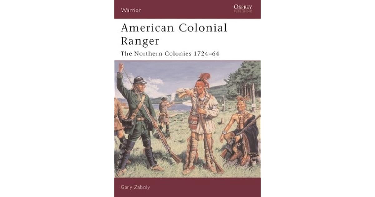 American Colonial Ranger: The Northern Colonies 1724–64 by Gary Zaboly