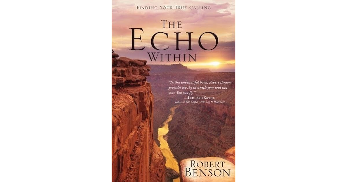The Echo Within: Finding Your True Calling by Robert Benson