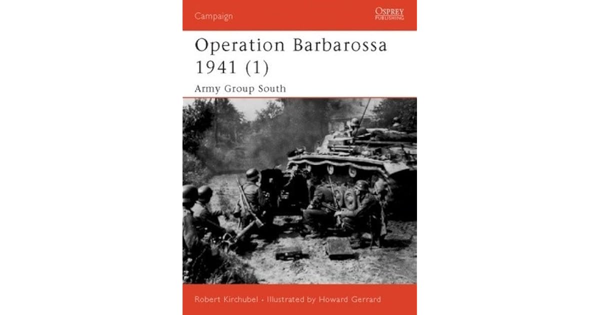 Operation Barbarossa 1941 (1): Army Group South by Robert Kirchubel