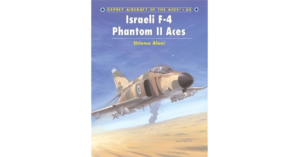 Israeli F-4 Phantom II Aces by Shlomo Aloni