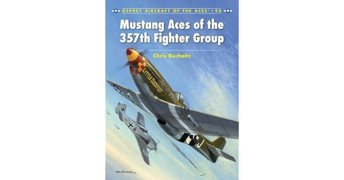 Mustang Aces of the 357th Fighter Group by Chris Bucholtz