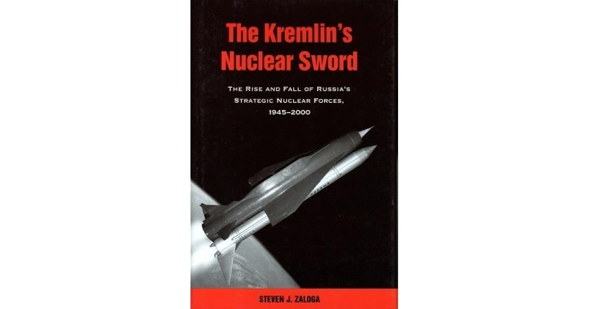 The Kremlin's Nuclear Sword: The Rise and Fall of Russia's Strategic ...