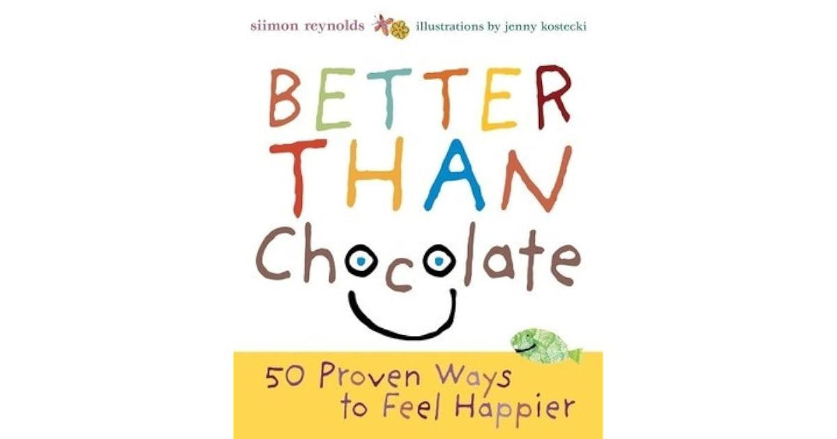 Better Than Chocolate: 50 Proven Ways to Feel Happier by Siimon Reynolds