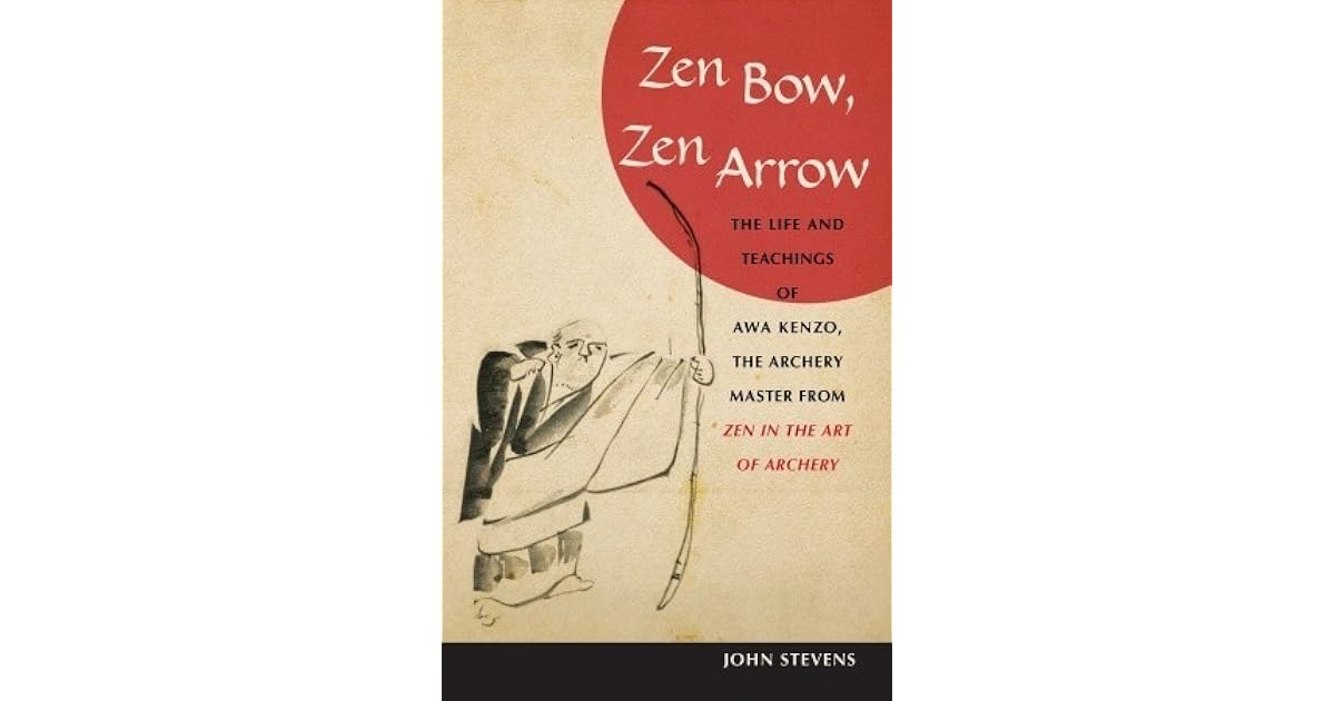 Zen Bow, Zen Arrow: The Life and Teachings of Awa Kenzo, the Archery ...
