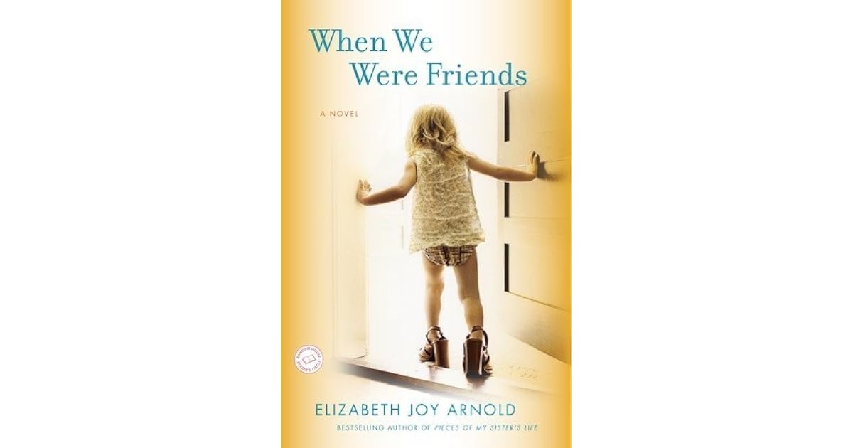 When We Were Friends by Elizabeth Joy Arnold