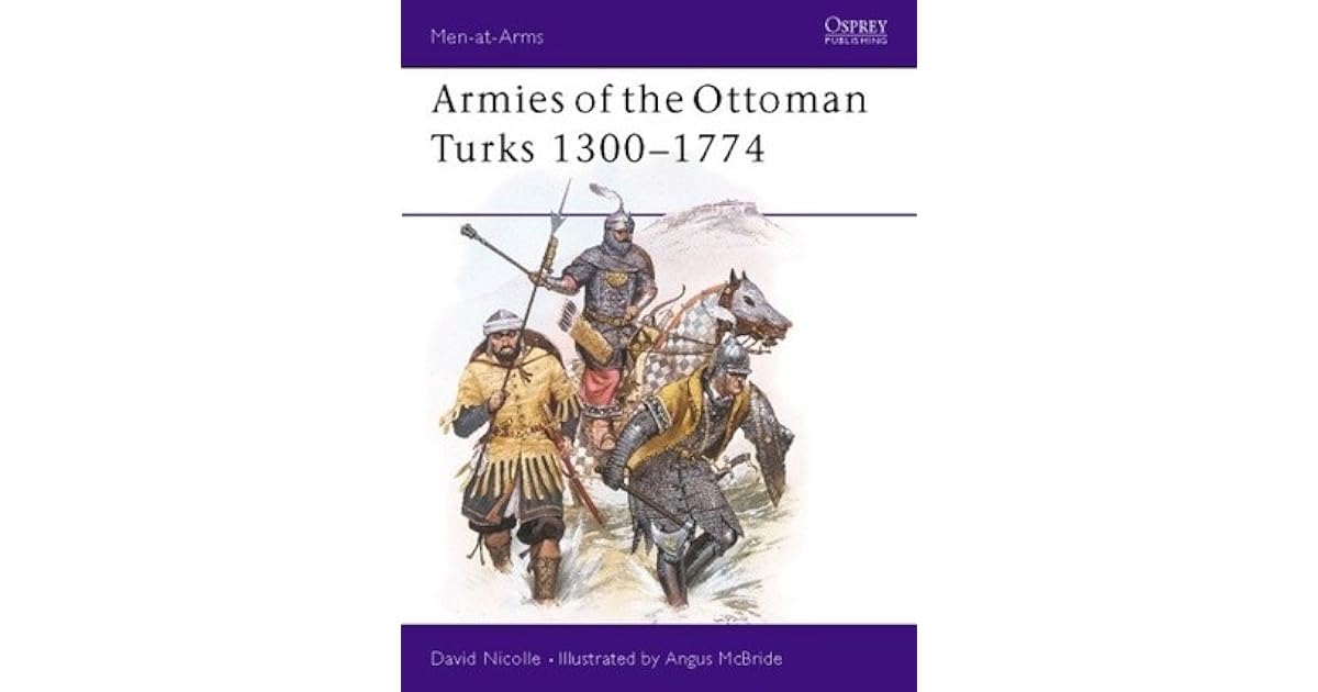 Armies of the Ottoman Turks, 1300–1774 by David Nicolle