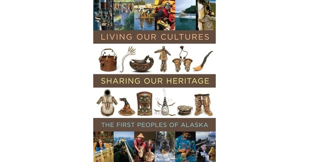 Living Our Cultures, Sharing Our Heritage: The First Peoples of Alaska ...