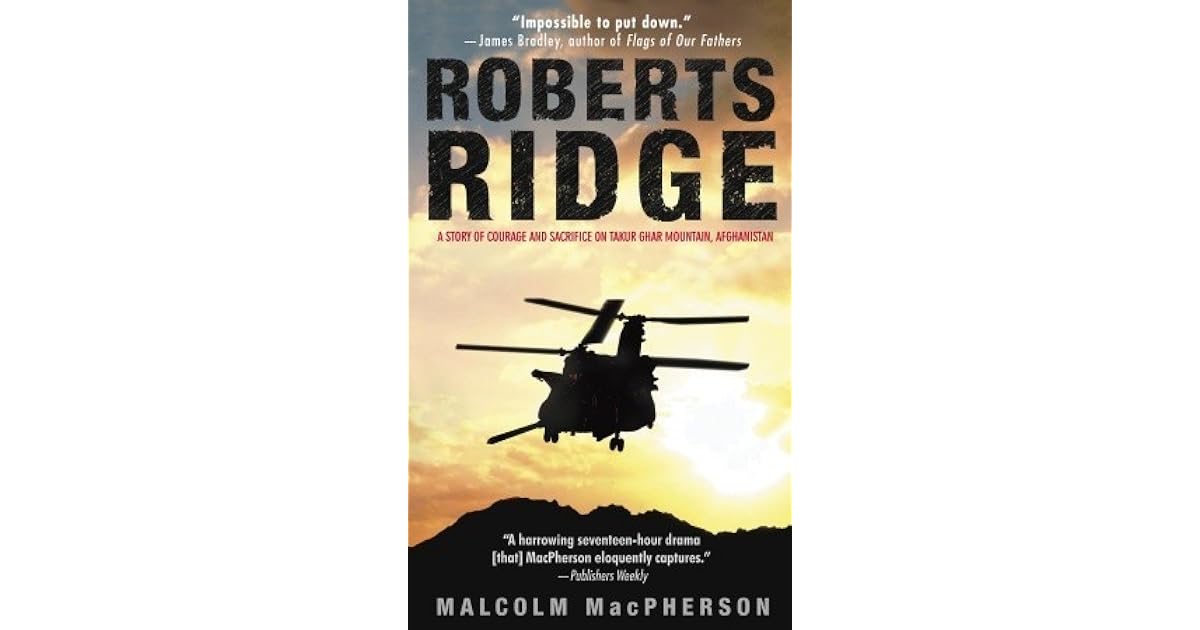 Roberts Ridge: A Story of Courage and Sacrifice on Takur Ghar Mountain ...